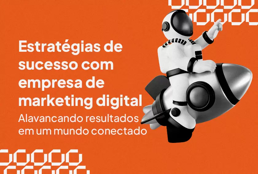 Estratégias de Sucesso com Empresa de Marketing Digital